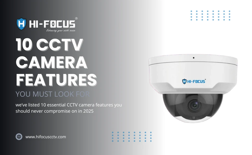 10 CCTV Camera Features You Must Look for in 2025 | HiFocus