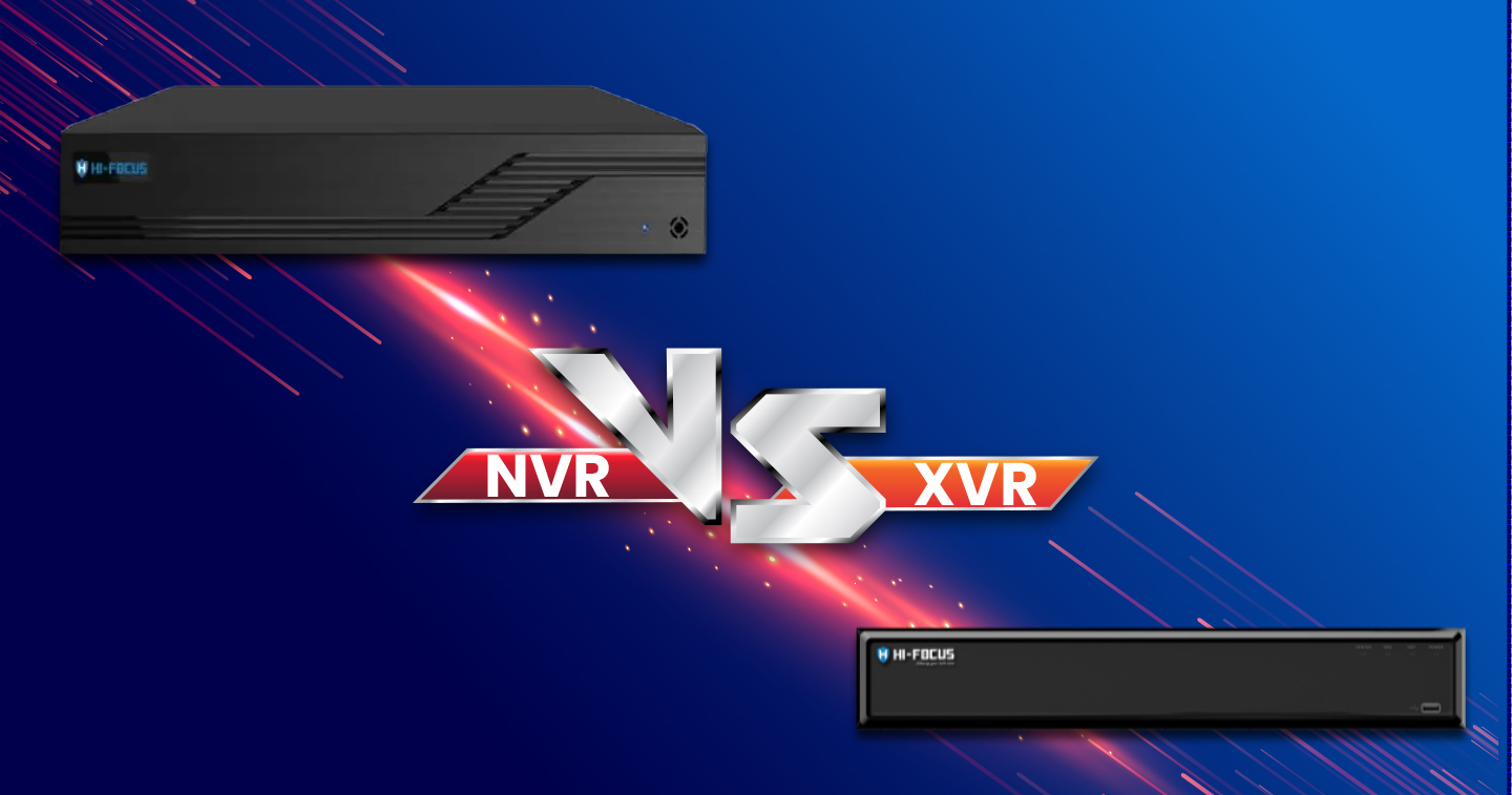 NVR vs XVR: Which One is Right for Your Security Needs? | HiFocus